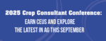 2025 Crop Consultant Conference: Earn CEUs and Explore the Latest in Ag ...